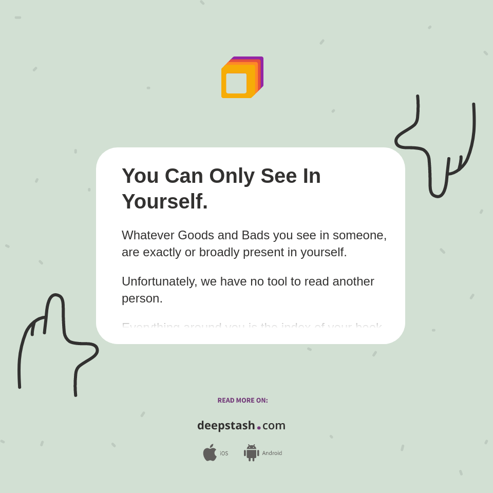 You Can Only See In Yourself. - Deepstash