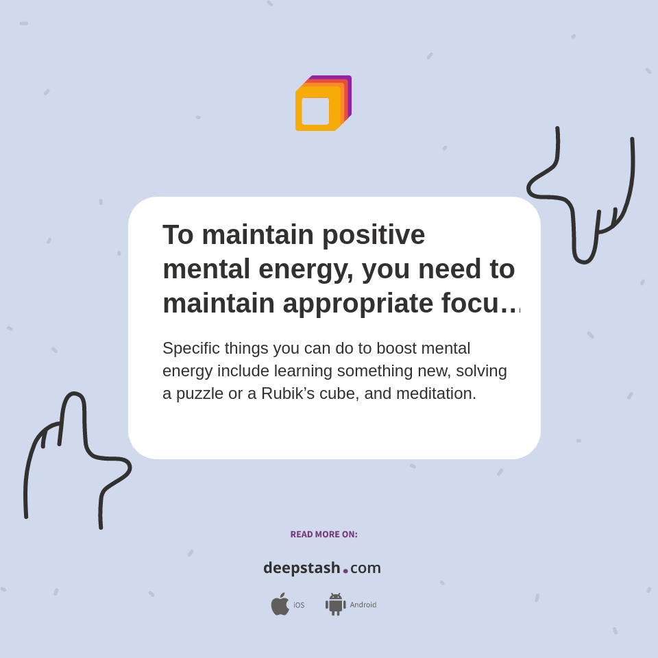 To maintain positive mental energy, you need to maintain appropriate ...