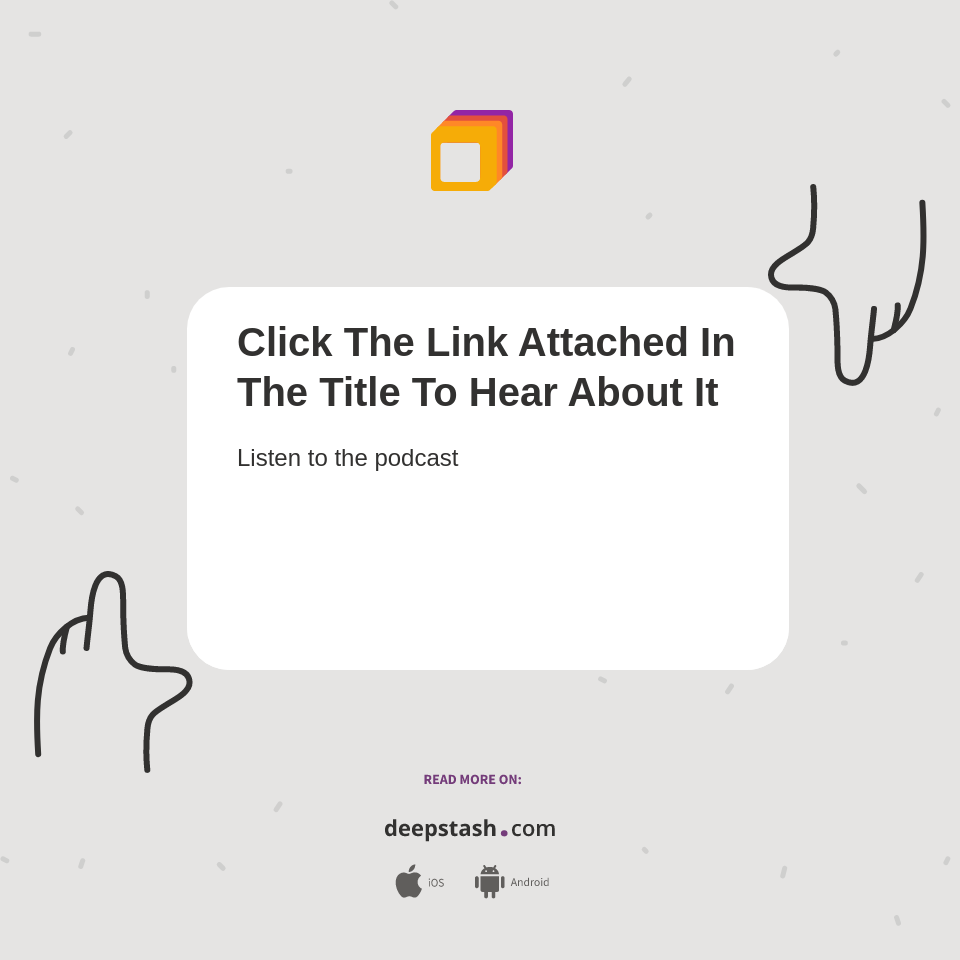 Click The Link Attached In The Title To Hear About It - Deepstash