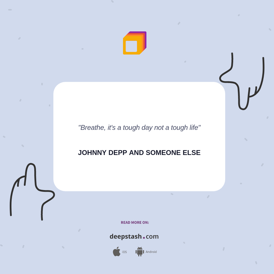 Quote by JOHNNY DEPP AND SOMEONE ELSE - Deepstash