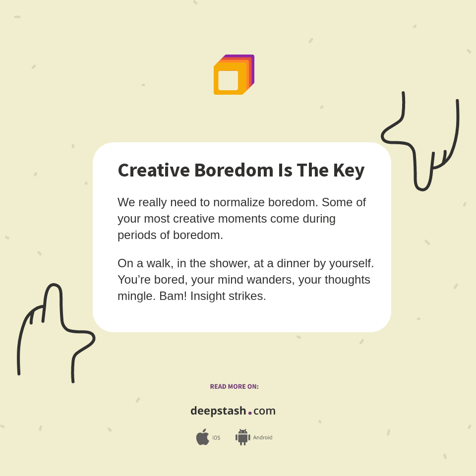Creative Boredom Is The Key - Deepstash