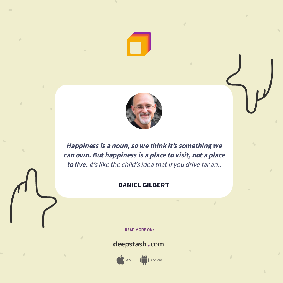 Quote by DANIEL GILBERT - Deepstash