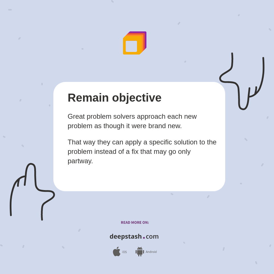Remain objective - Deepstash