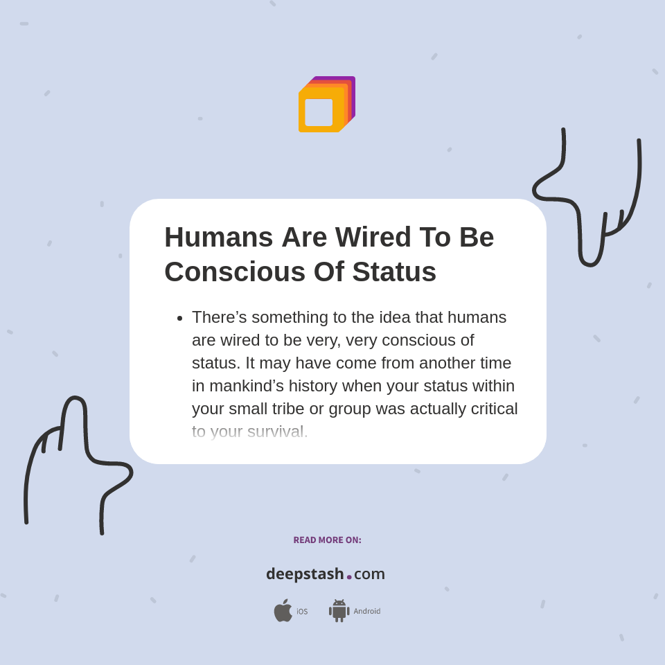 Humans Are Wired To Be Conscious Of Status - Deepstash