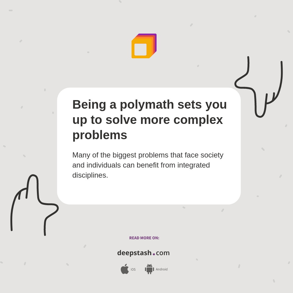 Being a polymath sets you up to solve more complex problems - Deepstash
