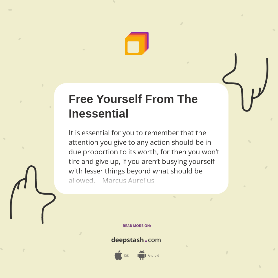 Free Yourself From The Inessential - Deepstash