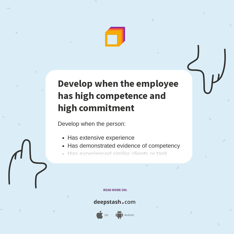 Develop when the employee has high competence and high commitment ...