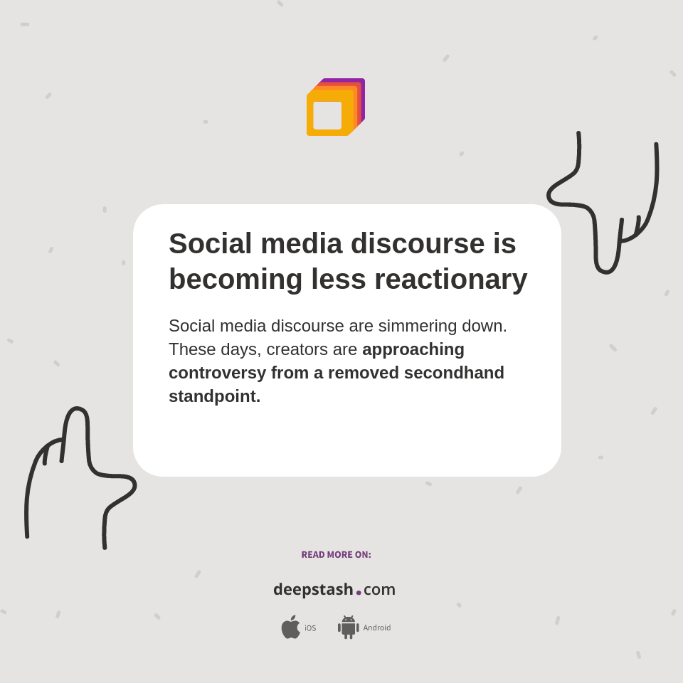 Social media discourse is becoming less reactionary - Deepstash