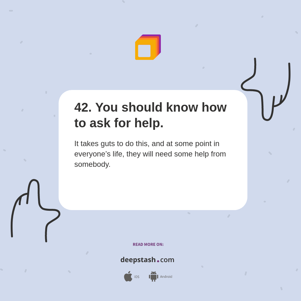 42. You should know how to ask for help. - Deepstash