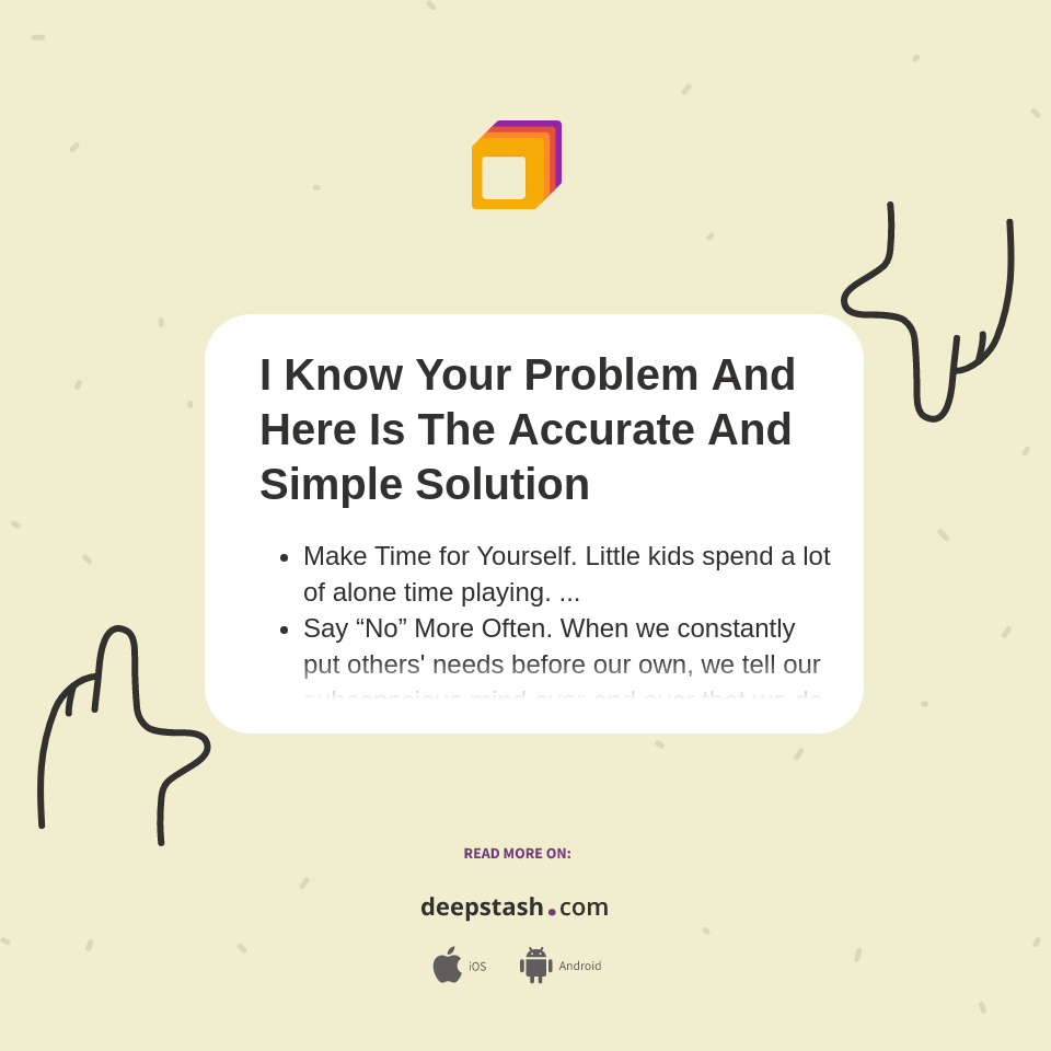 I Know Your Problem And Here Is The Accurate And Simple Solution - Deepstash