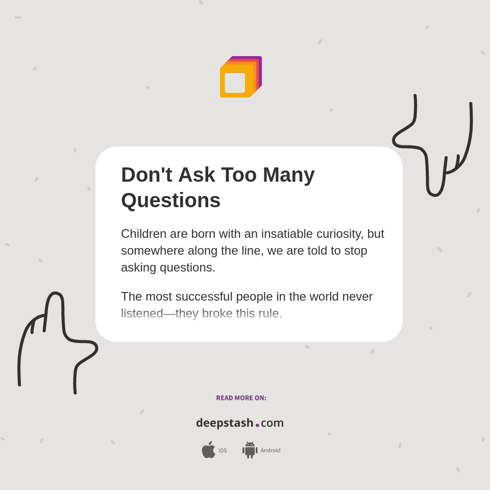 Don't Ask Too Many Questions - Deepstash