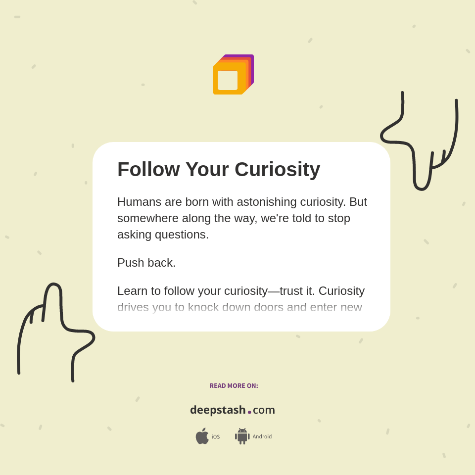 Follow Your Curiosity - Deepstash