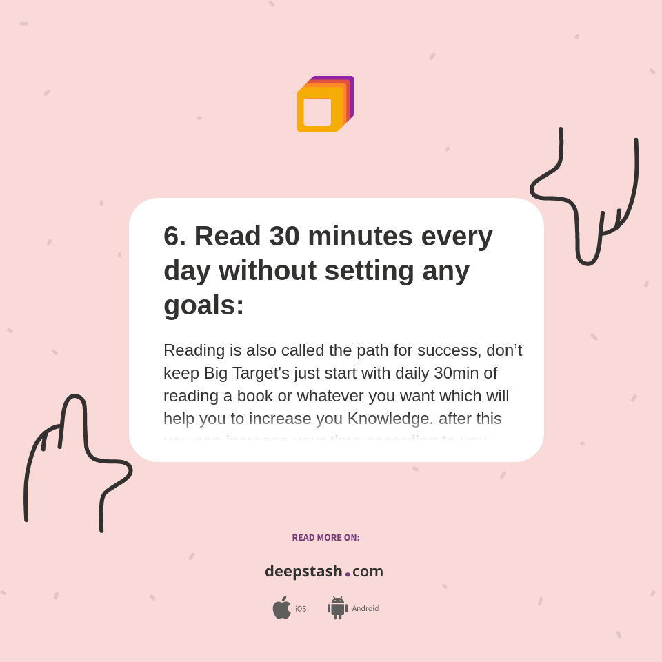6. Read 30 minutes every day without setting any goals: - Deepstash
