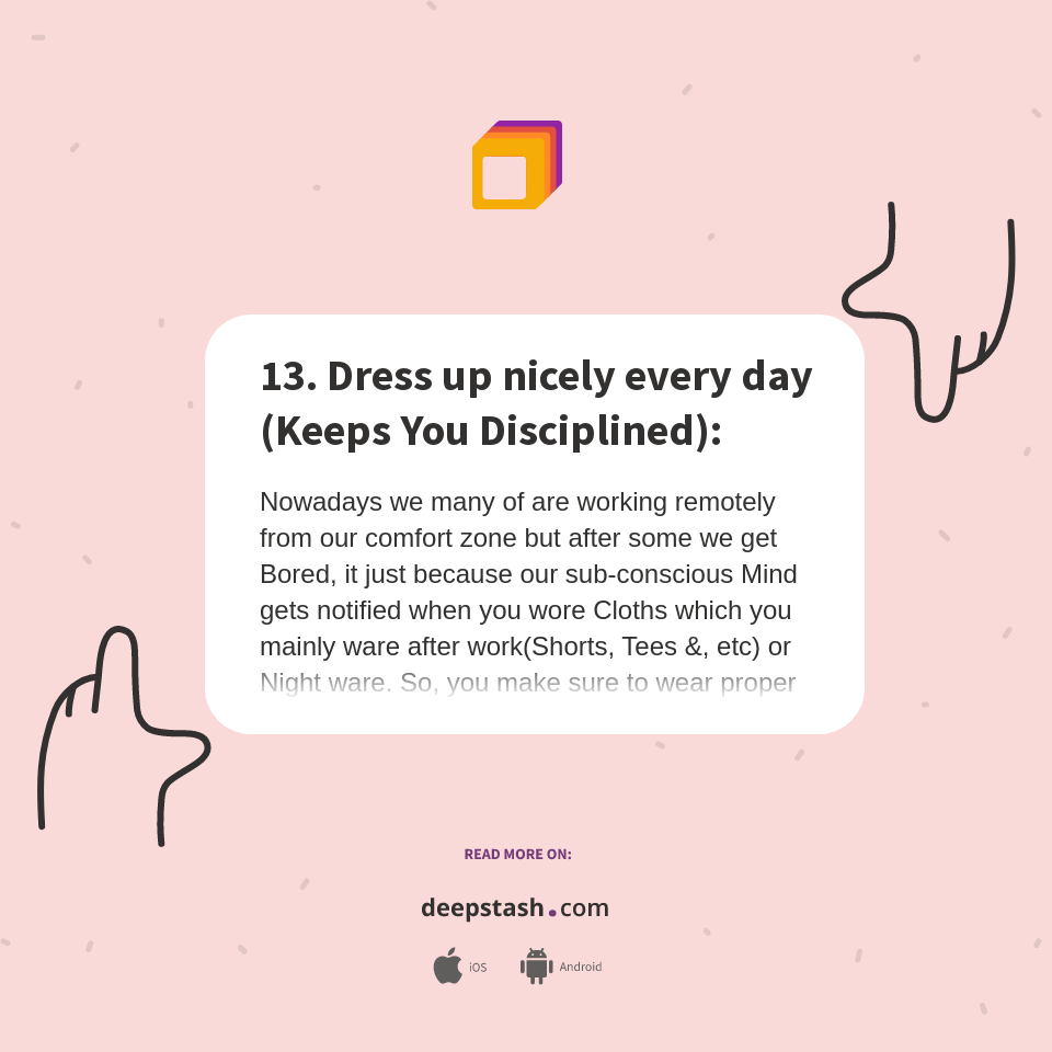 13. Dress up nicely every day (Keeps You Disciplined): - Deepstash