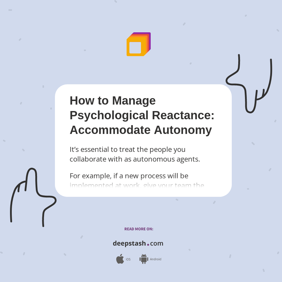 How to Manage Psychological Reactance: Accommodate Autonomy - Deepstash
