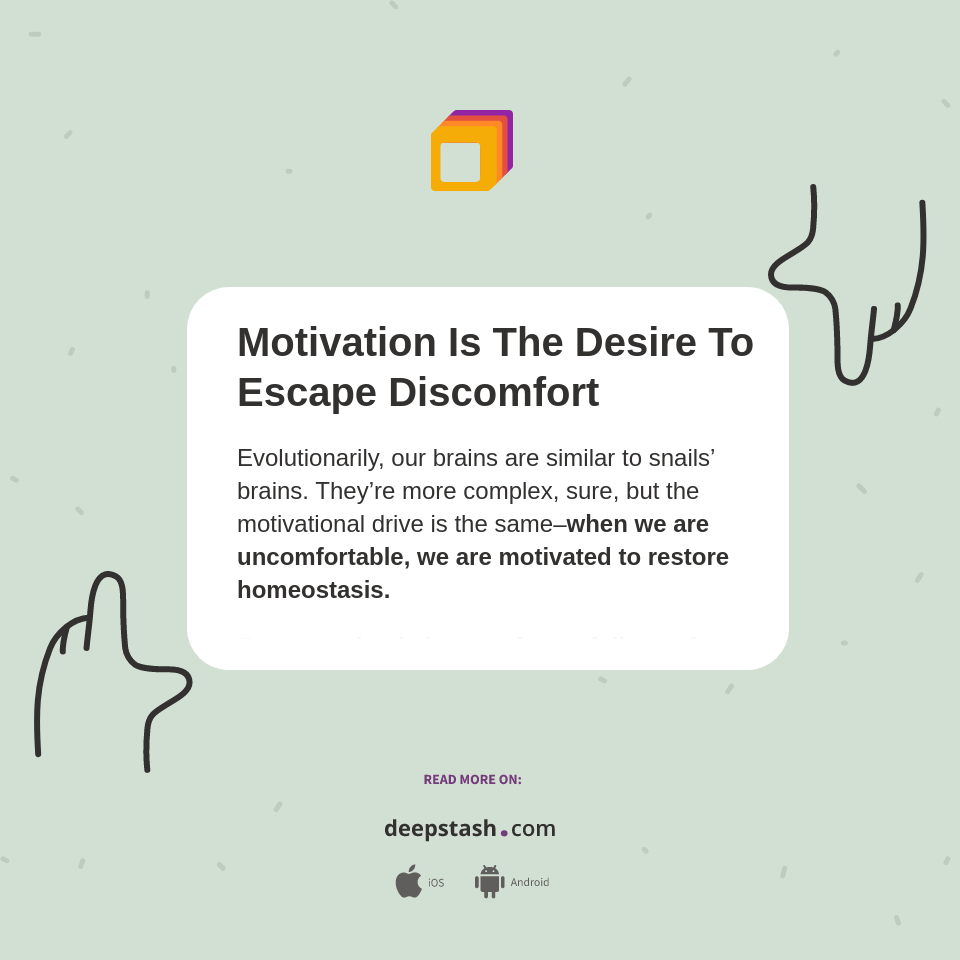 Motivation Is The Desire To Escape Discomfort - Deepstash