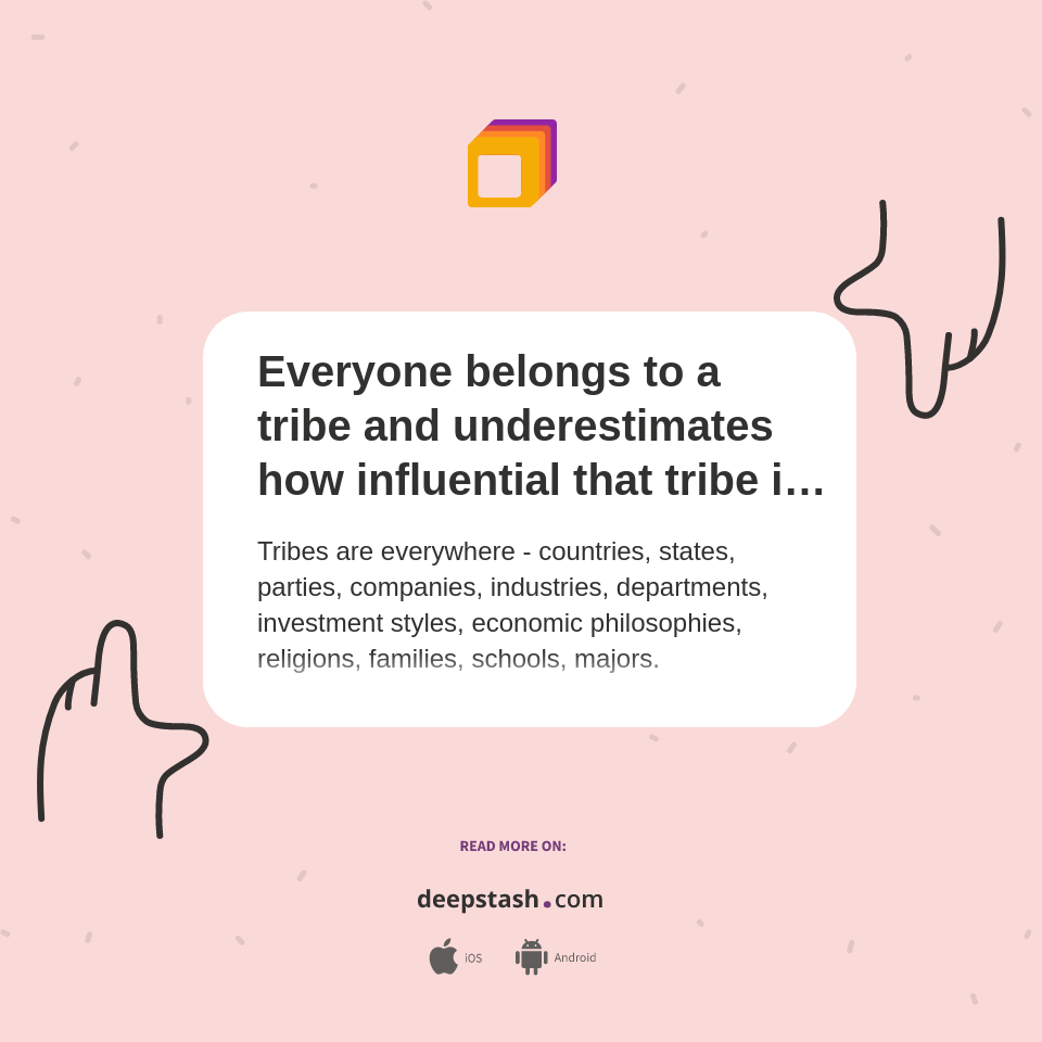 Everyone belongs to a tribe and underestimates how influential that ...