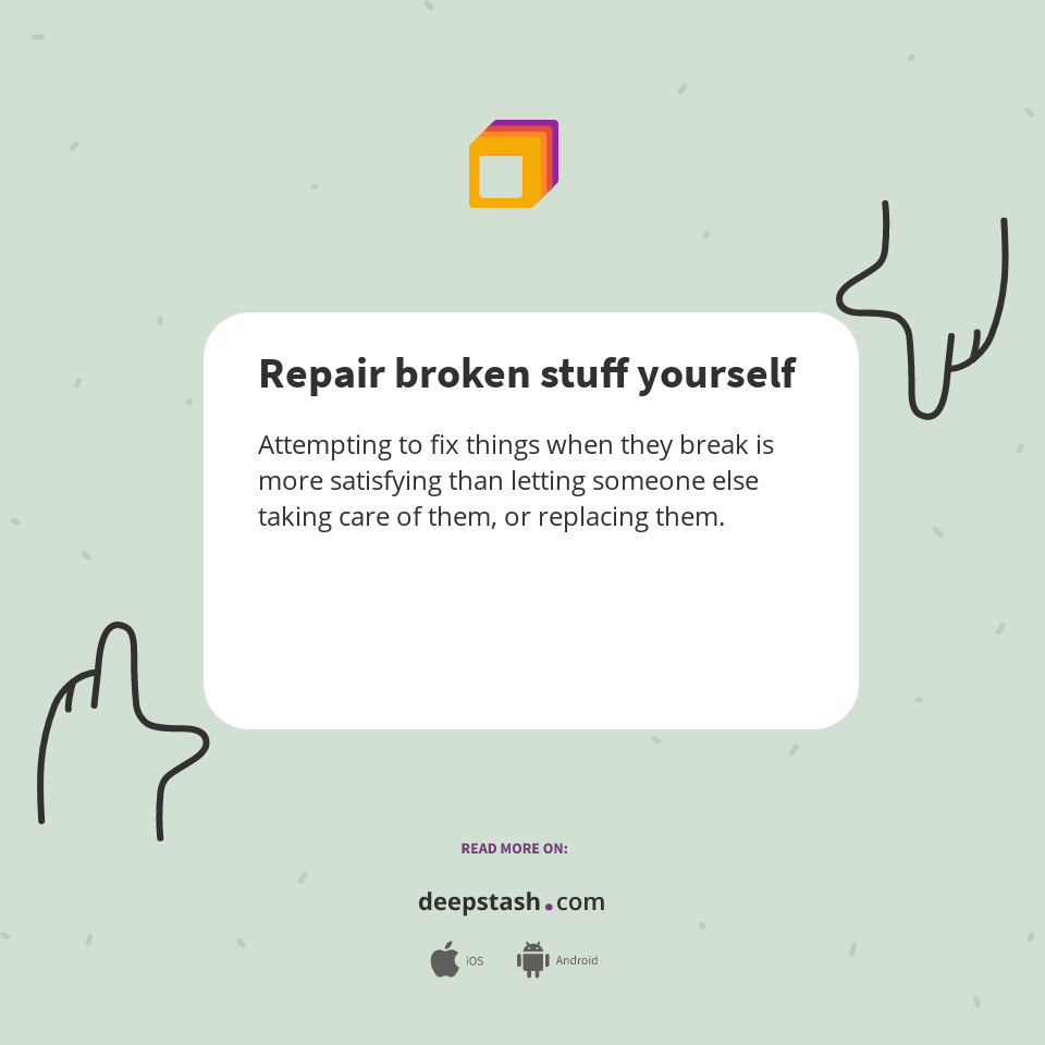 Repair broken stuff yourself - Deepstash