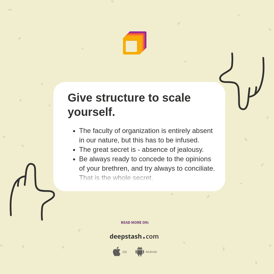 Give structure to scale yourself. - Deepstash