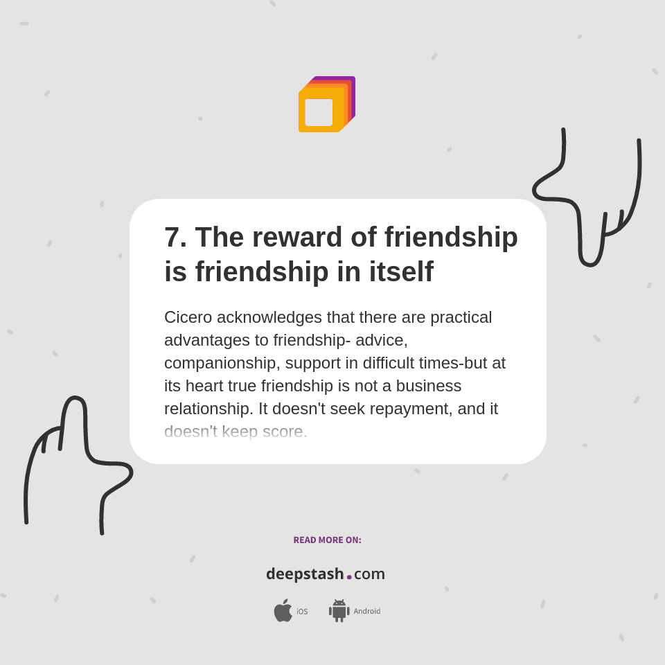 7. The reward of friendship is friendship in itself - Deepstash