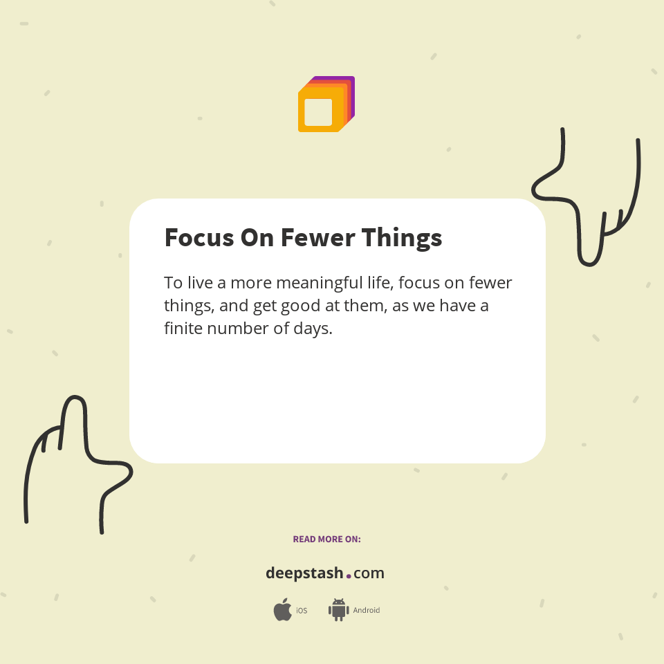 Focus On Fewer Things - Deepstash