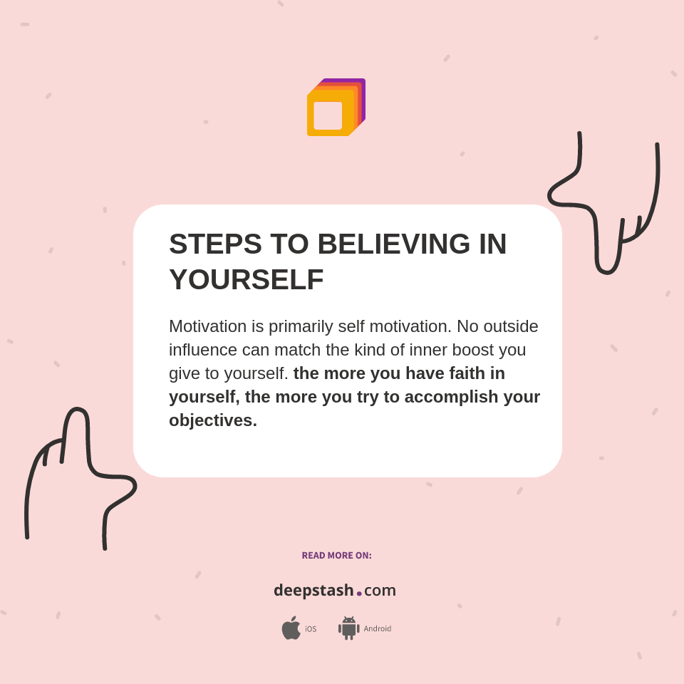 STEPS TO BELIEVING IN YOURSELF - Deepstash