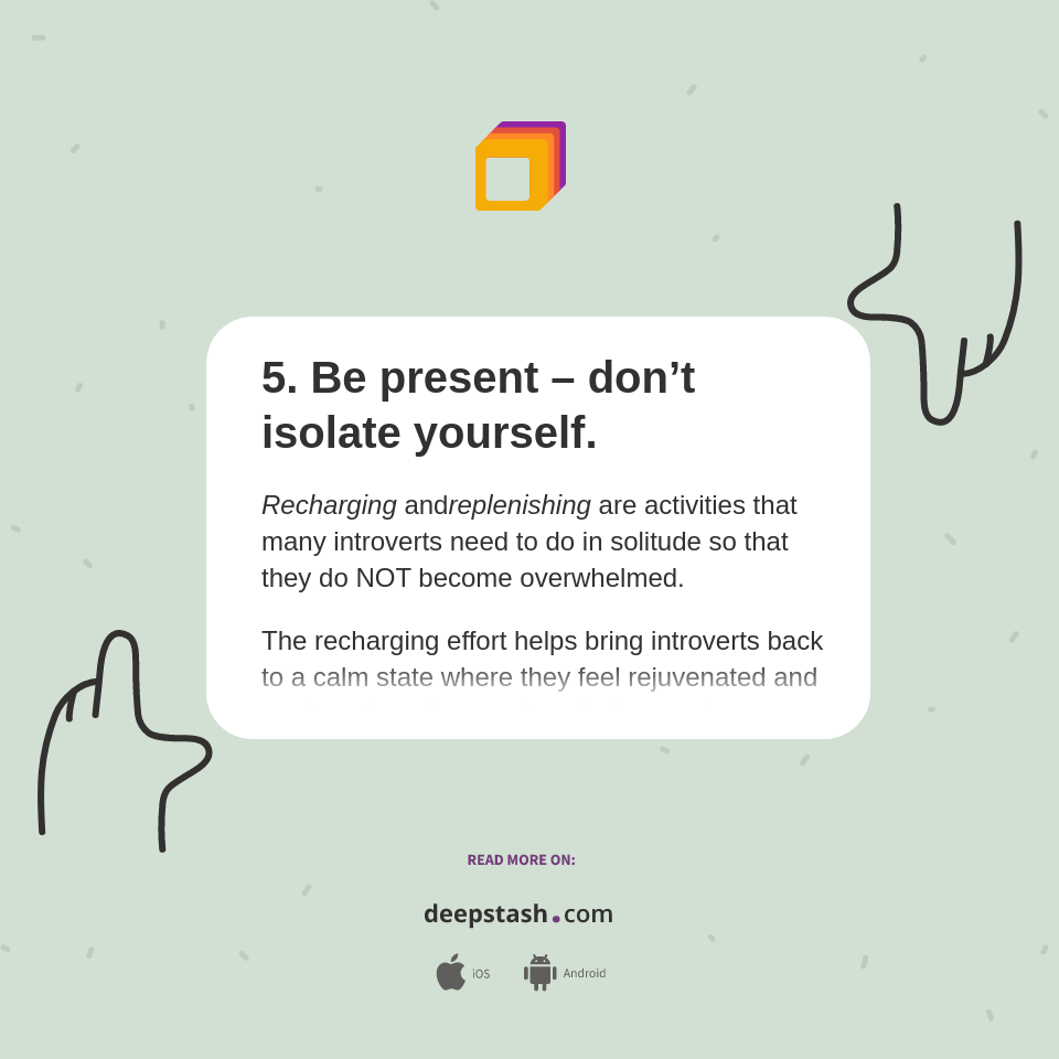 5. Be present – don’t isolate yourself. - Deepstash