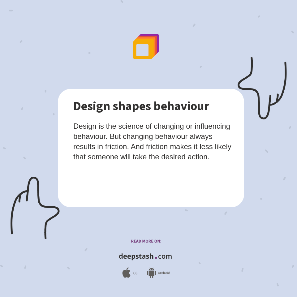 Design shapes behaviour - Deepstash