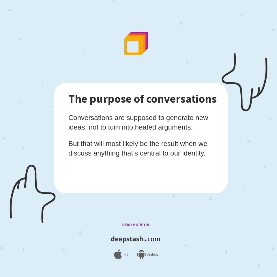 The purpose of conversations - Deepstash