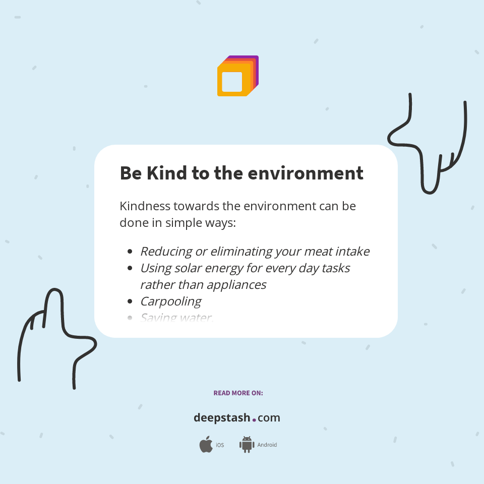 Be Kind to the environment - Deepstash