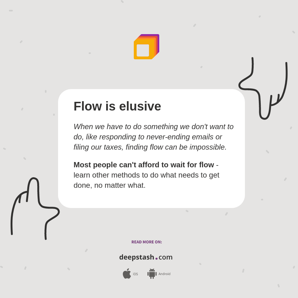 Flow is elusive - Deepstash