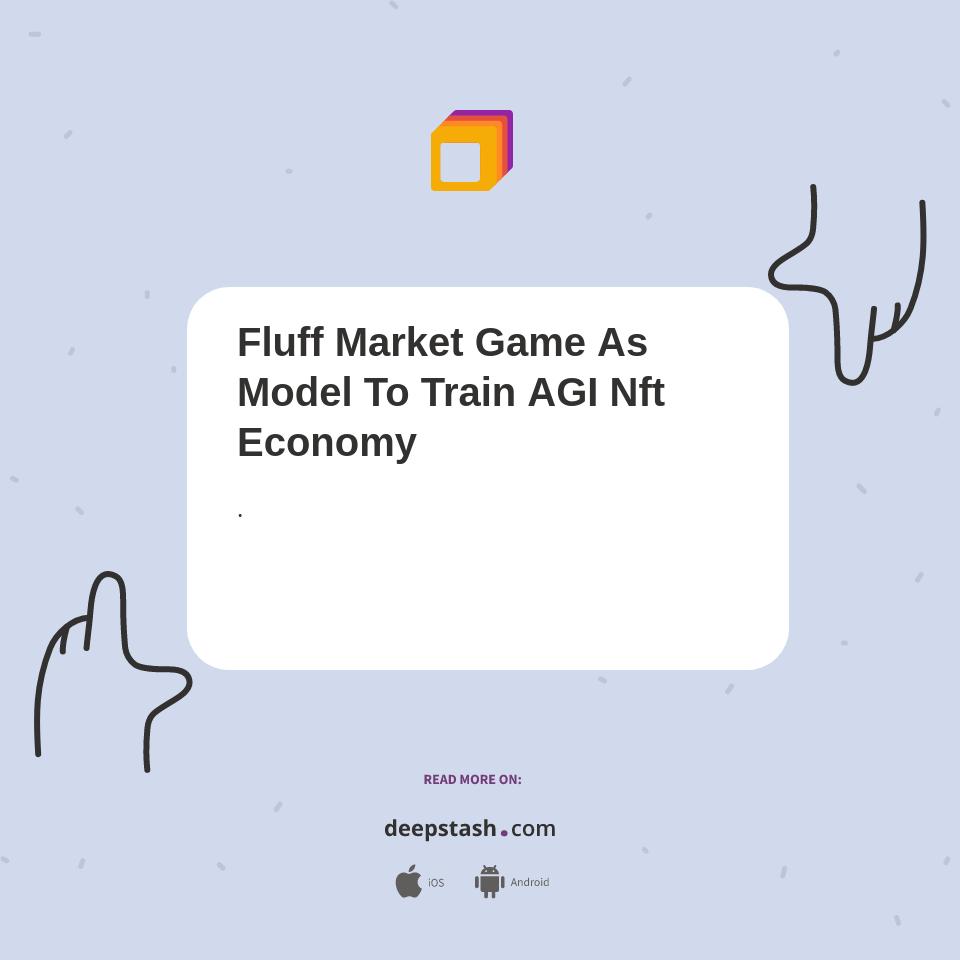 Fluff Market Game As Model To Train AGI Nft Economy - Deepstash
