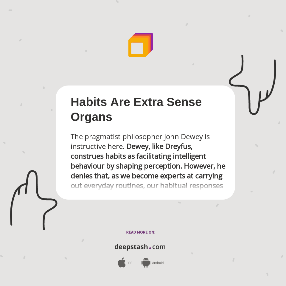 Habits Are Extra Sense Organs - Deepstash