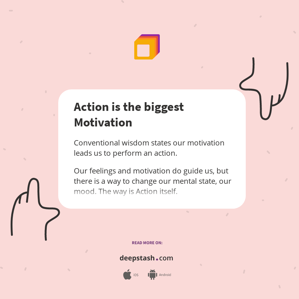 Action is the biggest Motivation - Deepstash