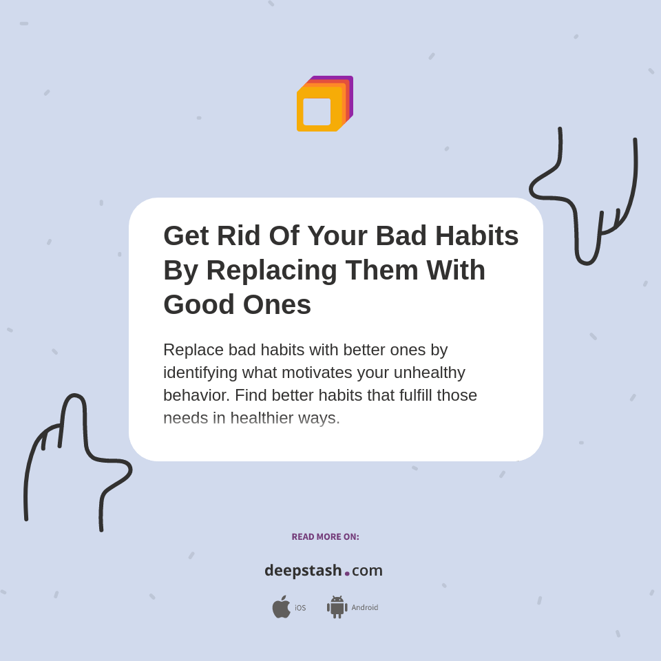 Get Rid Of Your Bad Habits By Replacing Them With Good Ones - Deepstash