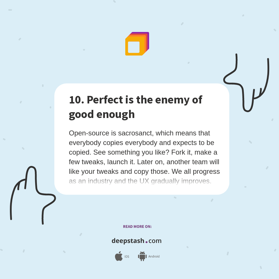 10. Perfect is the enemy of good enough - Deepstash