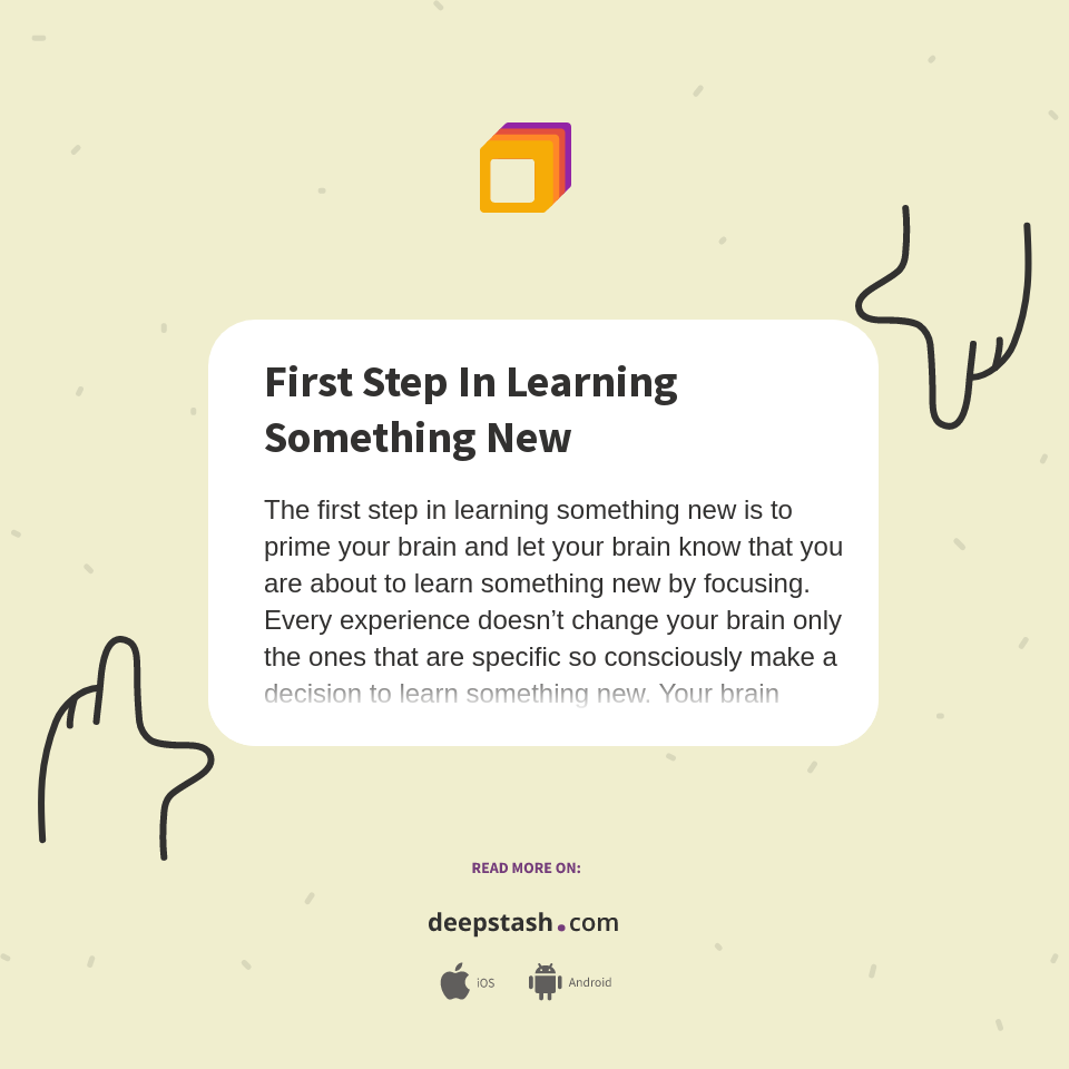 First Step In Learning Something New - Deepstash