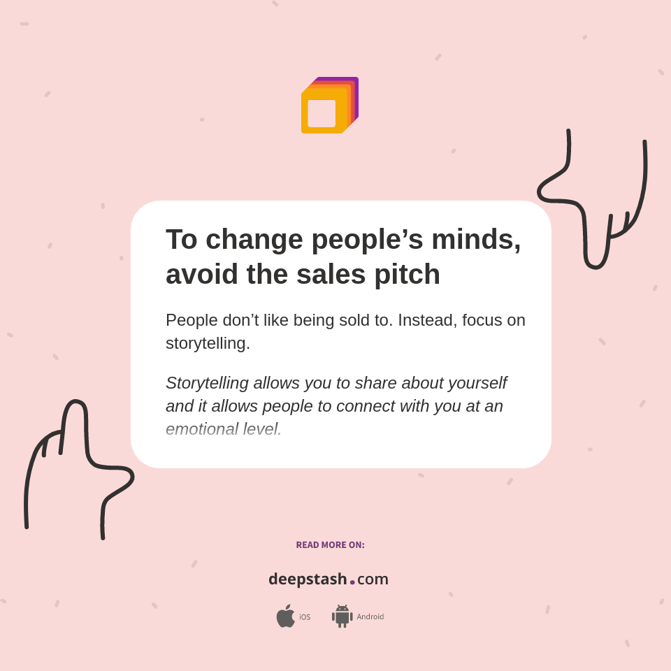 To change people’s minds, avoid the sales pitch - Deepstash