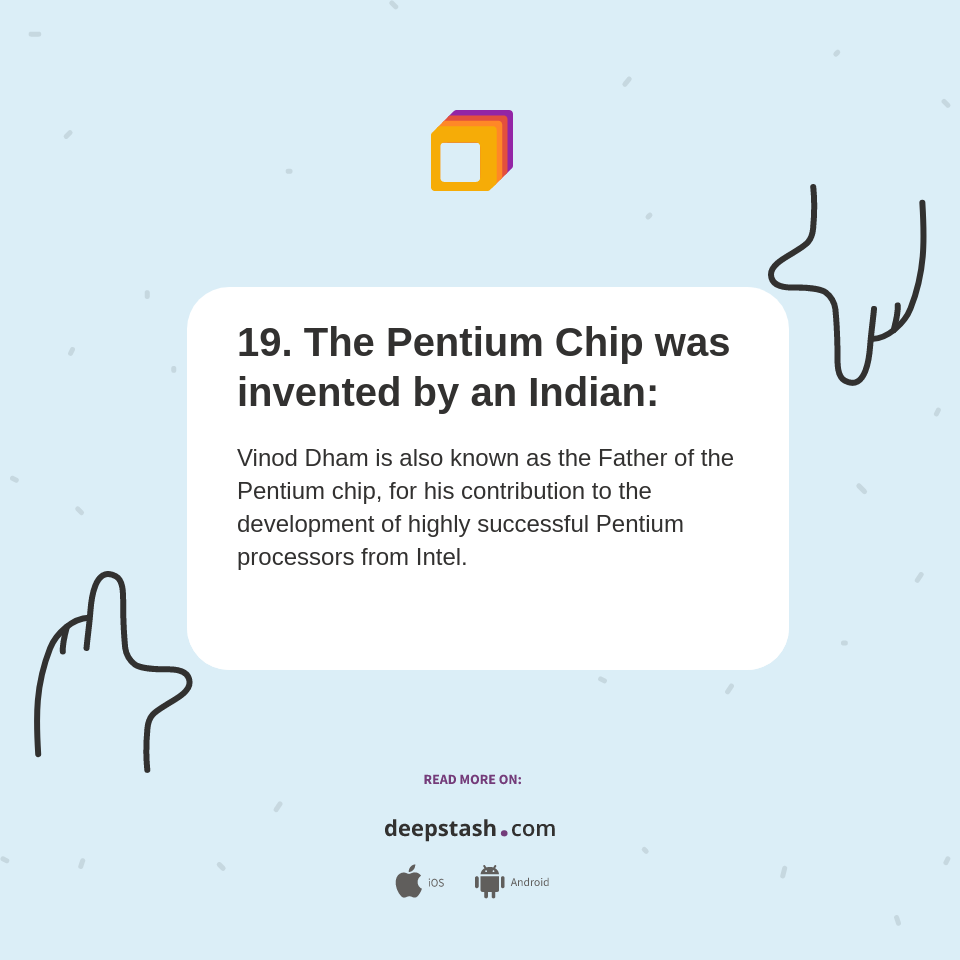 19. The Pentium Chip was invented by an Indian: - Deepstash