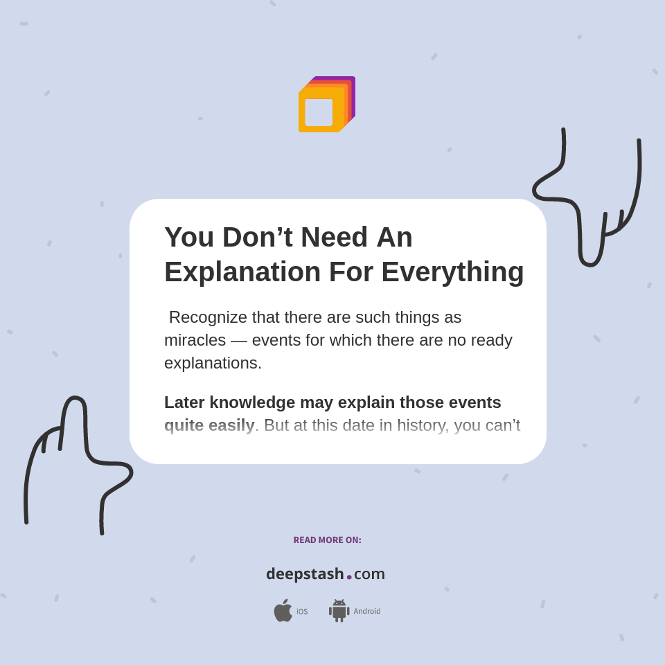 You Don’t Need An Explanation For Everything - Deepstash