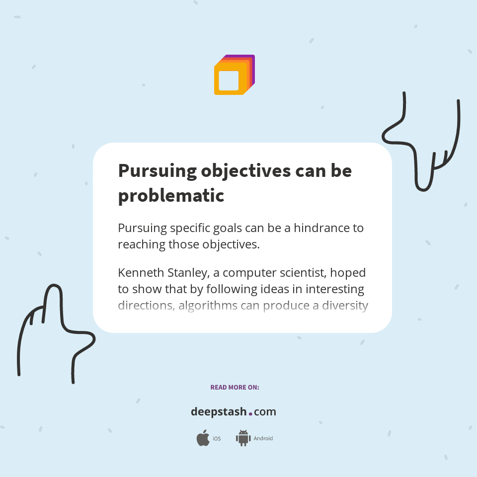 Pursuing objectives can be problematic - Deepstash