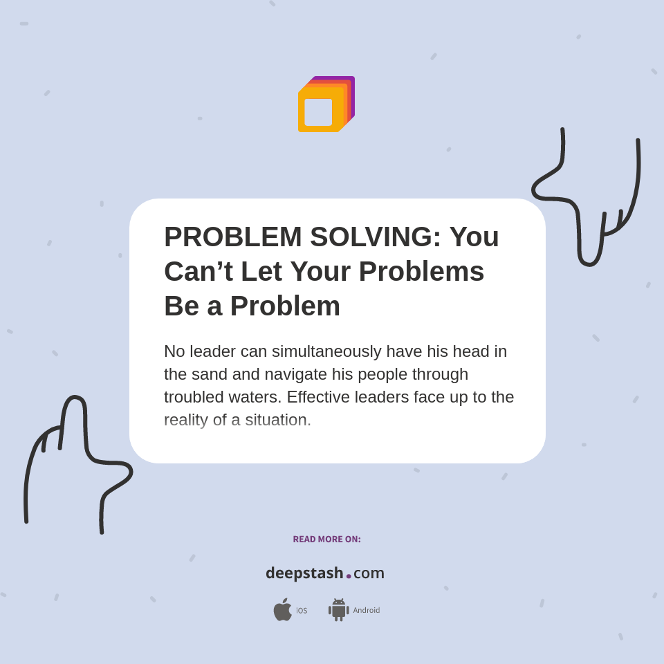 PROBLEM SOLVING: You Can’t Let Your Problems Be a Problem - Deepstash