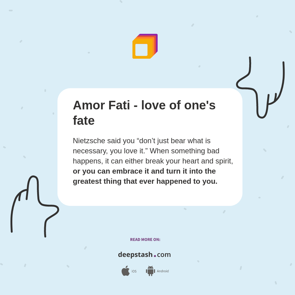 Amor Fati - love of one's fate - Deepstash