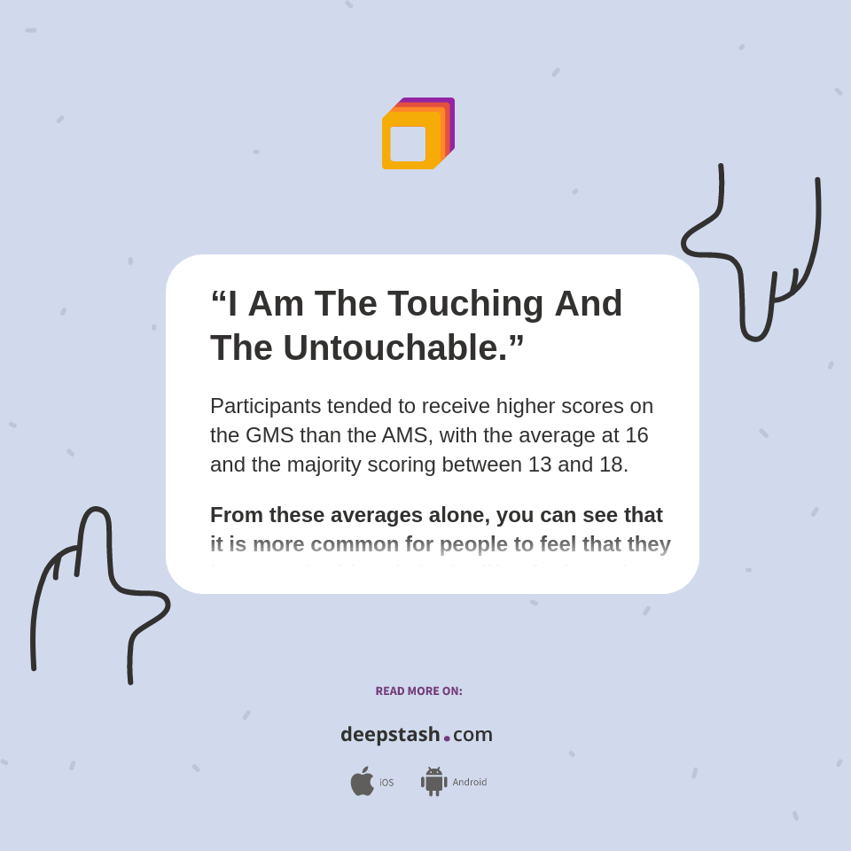 “I Am The Touching And The Untouchable.” - Deepstash