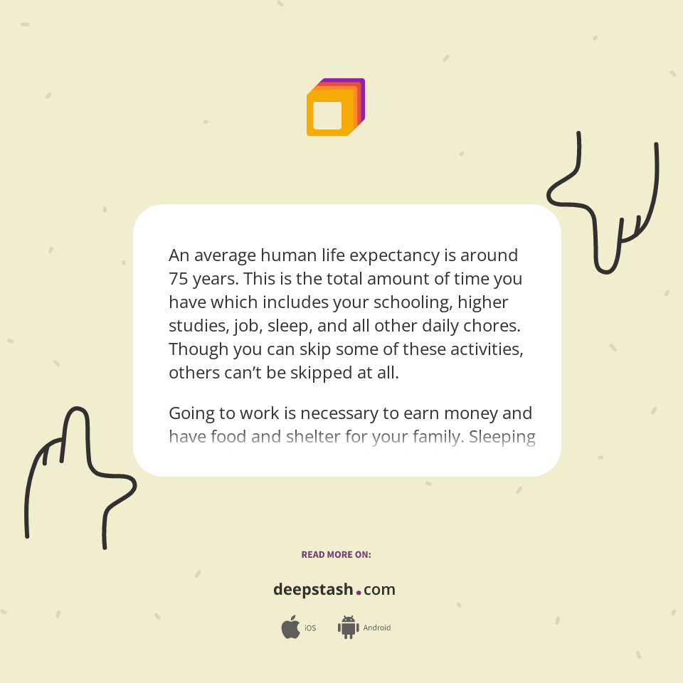 An average human life expectancy is around 75 years.... - Deepstash