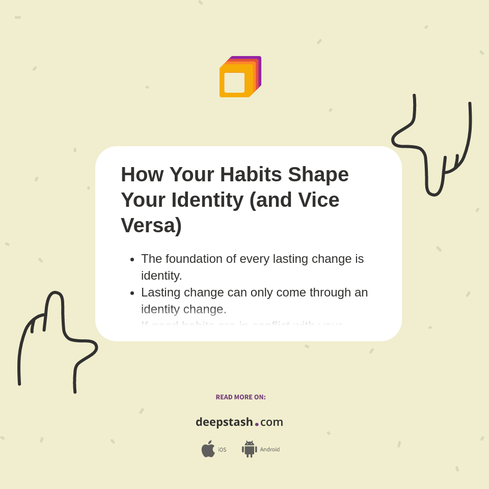 How Your Habits Shape Your Identity (and Vice Versa) - Deepstash