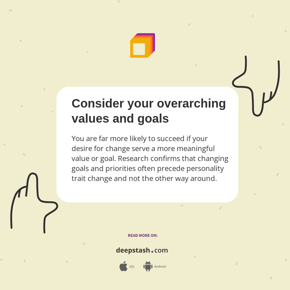 Consider your overarching values and goals - Deepstash