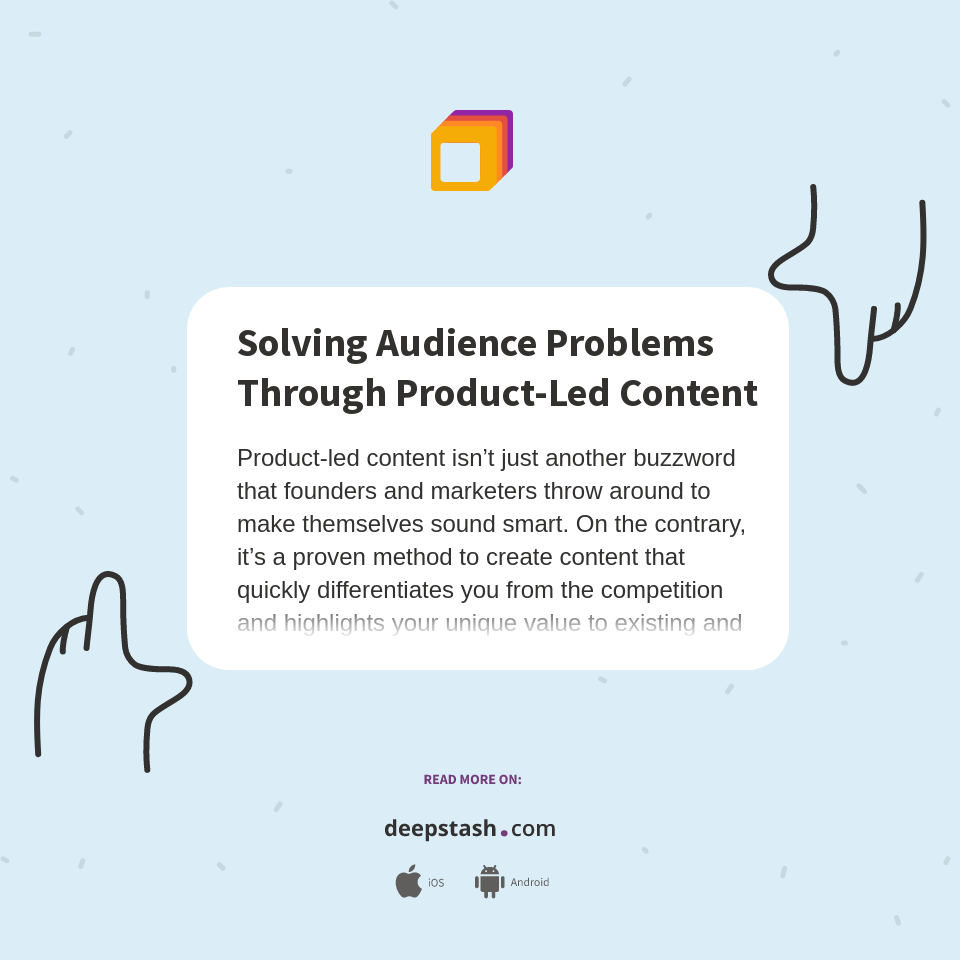 Solving Audience Problems Through Product-Led Content - Deepstash