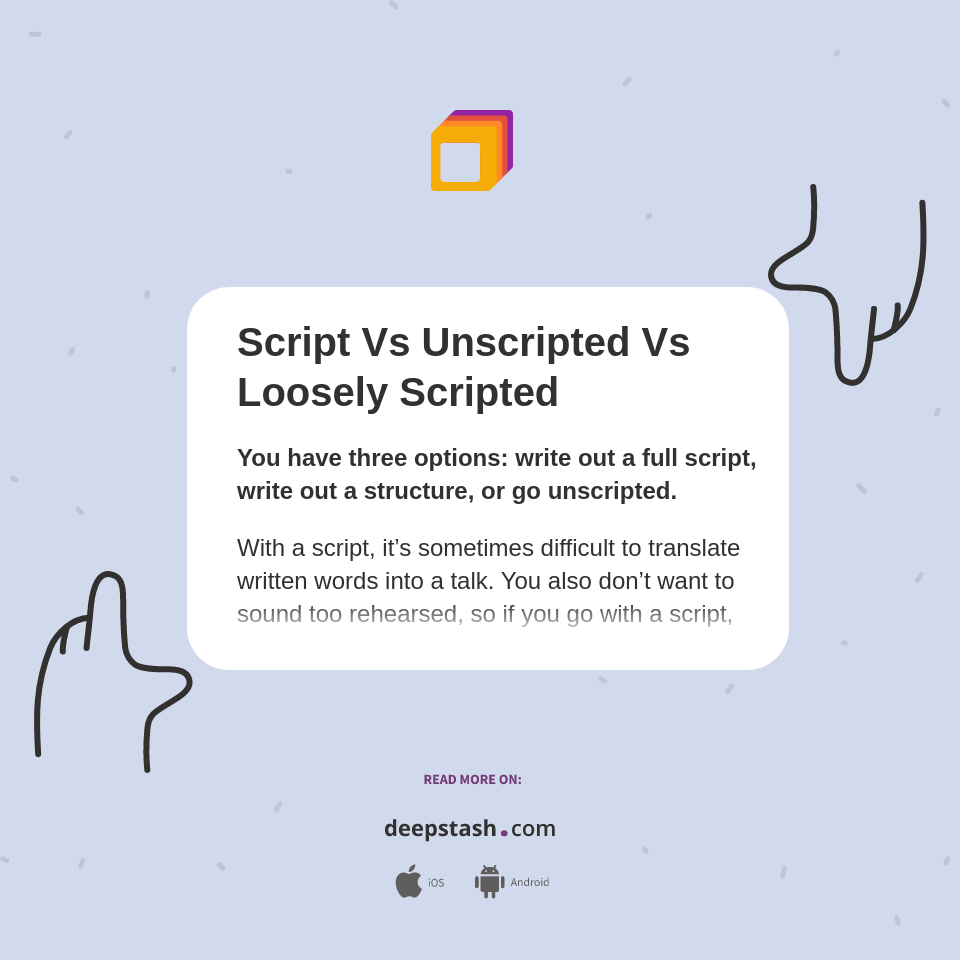 Script Vs Unscripted Vs Loosely Scripted - Deepstash