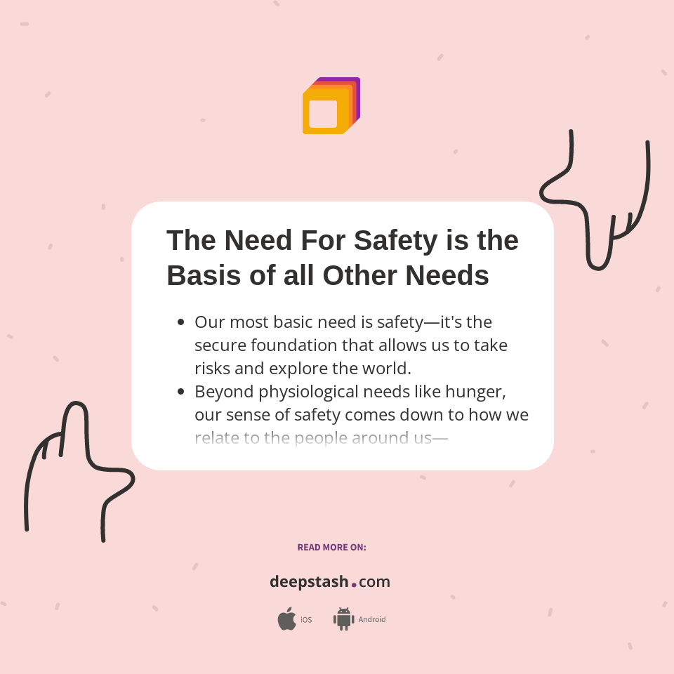The Need For Safety is the Basis of all Other Needs - Deepstash